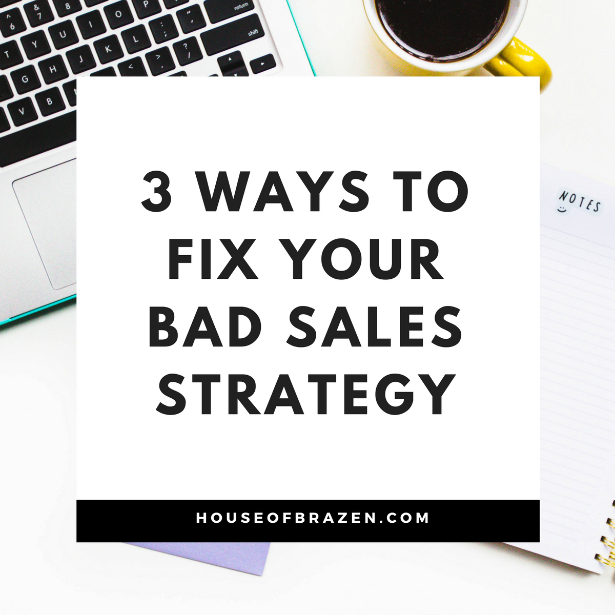 What to Do If Your Sales Strategy Isn't Working | House of Brazen
